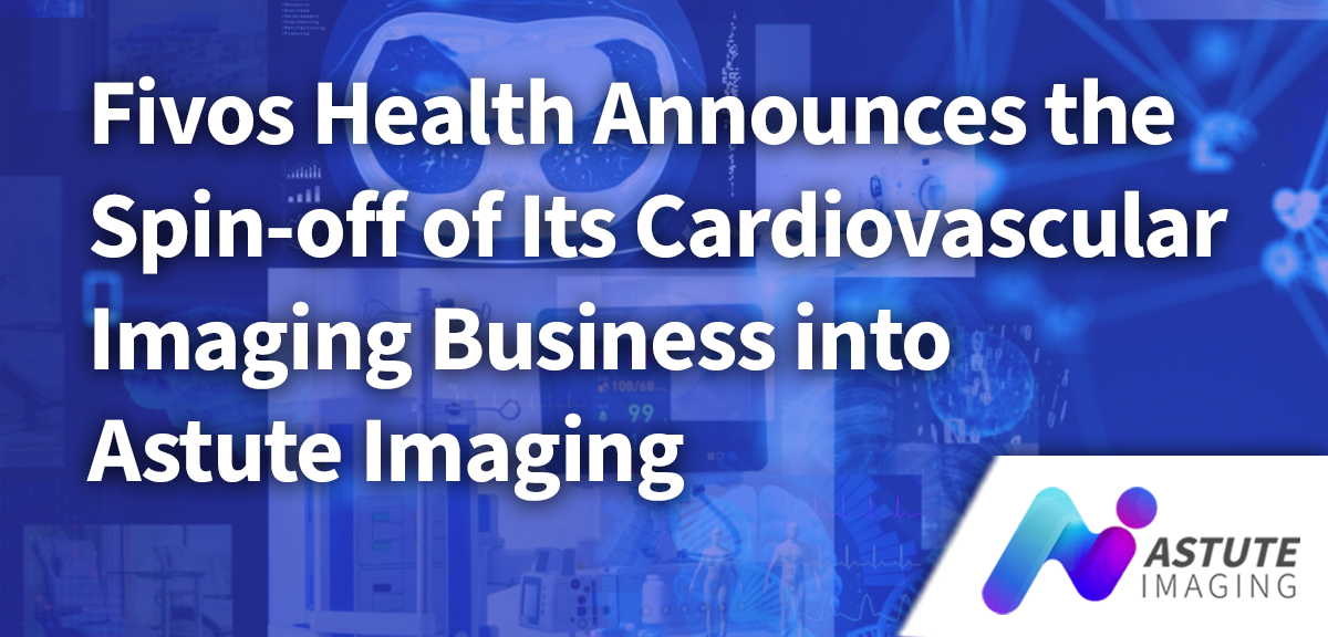 Fivos Health spins off cardio unit into Astute Imaging